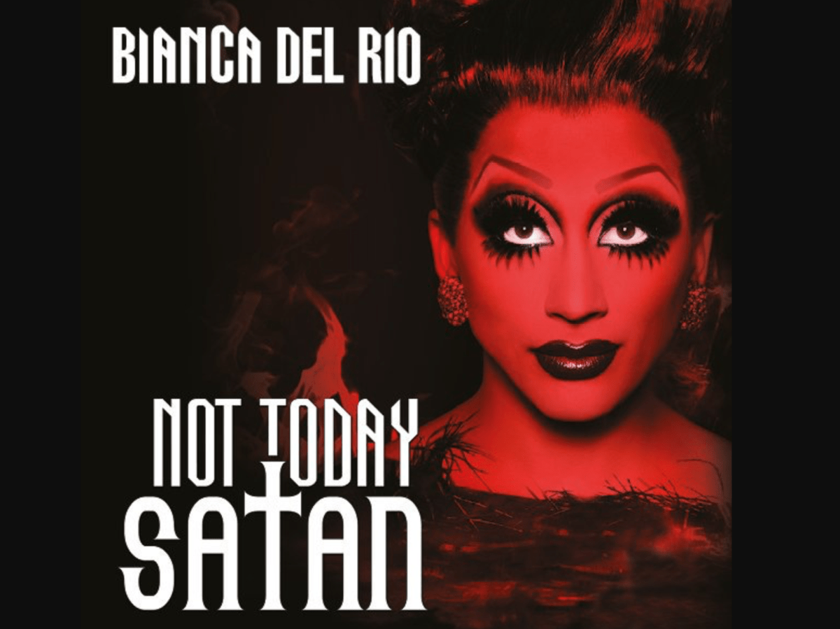 Review: Bianca Del Rio’s Not Today, Satan! – Always Time For Theatre